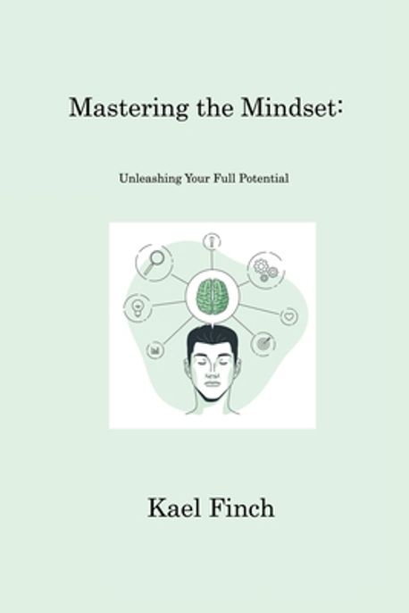 Mastering the Mindset | Finch, Kael - 교보문고
