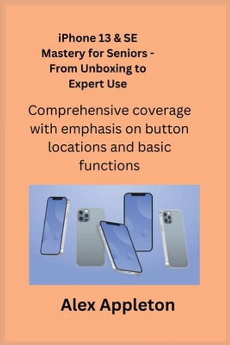 iPhone 13 & SE Mastery for Seniors - From Unboxing to Expert Use ...