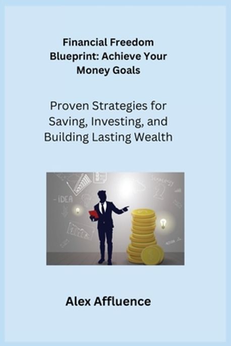 Financial Freedom Blueprint | Affluence, Alex - 교보문고