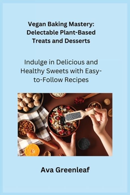 Vegan Baking Mastery | Greenleaf, Ava - 교보문고