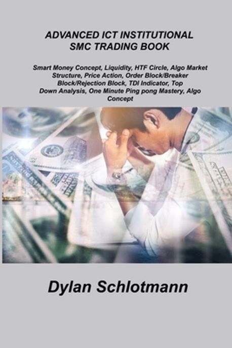 Advanced ICT Institutional Smc Trading Book | Schlotmann, Dylan - 교보문고