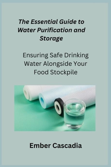 The Essential Guide to Water Purification and Storage | Cascadia, Ember ...