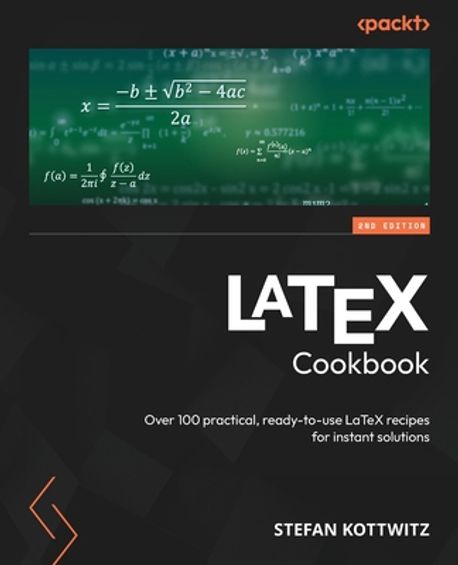 LaTeX Cookbook - Second Edition(Paperback) | Kottwitz, Stefan - 교보문고