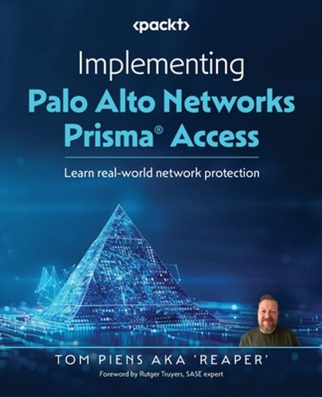 Implementing Palo Alto Networks Prisma(R) Access | 'Reaper', Tom Piens Aka - 교보문고