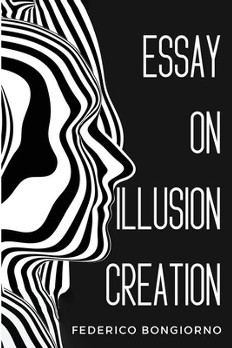 Essay on illusion creation | Bongiorno, Federico - 교보문고