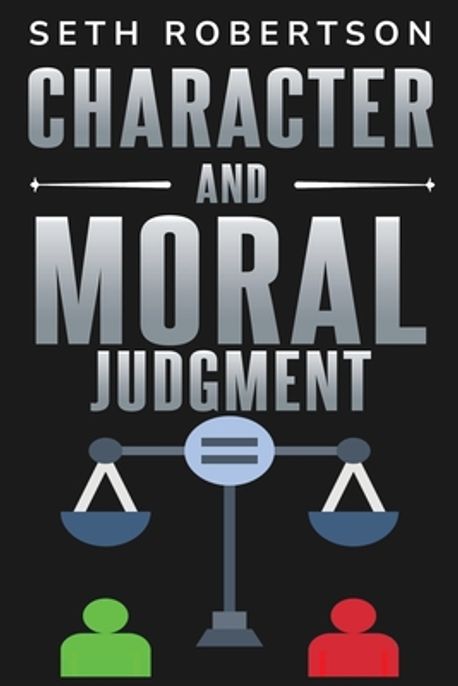 Character and Moral Judgment | Robertson, Seth - 교보문고