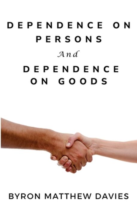 Dependence on Persons and Dependence on Goods | Davies, Byron Matthew ...