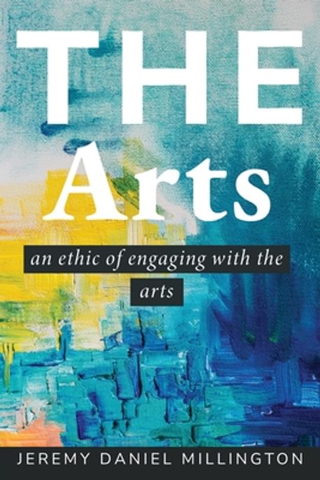 An Ethic of Engaging with The Arts | Millington, Jeremy Daniel - 교보문고