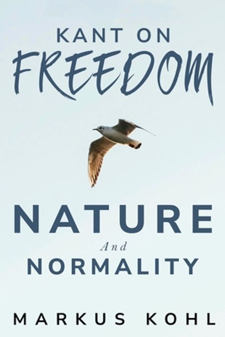 Kant on freedom, nature and normality | Kohl, Markus - 교보문고