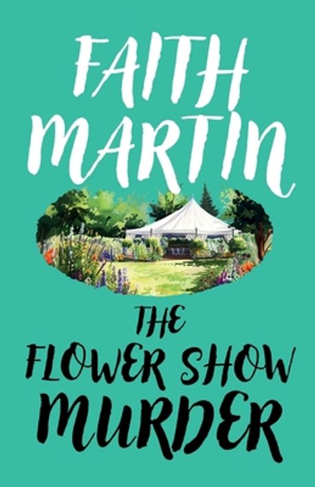 The Flower Show Murder | Martin, Faith - 교보문고