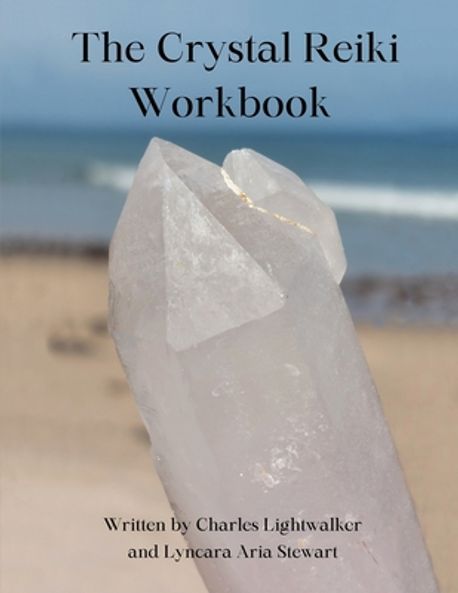 The Crystal Reiki Workbook | Lightwalker, Charles - 교보문고