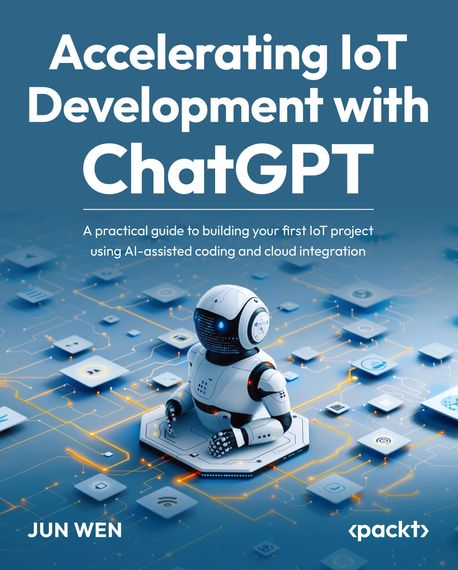 Accelerating IoT Development with ChatGPT | Wen, Jun - 교보문고