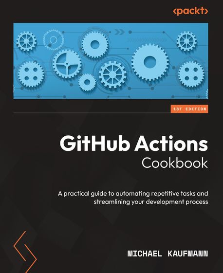 GitHub Actions Cookbook | Kaufmann, Michael - 교보문고