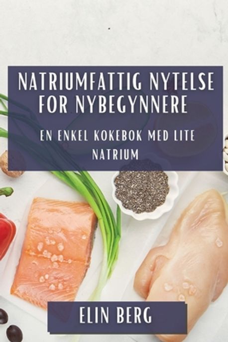 Natriumfattig Nytelse for Nybegynnere | Berg, Elin - 교보문고