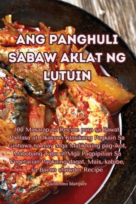 Ang Panghuli Sabaw Aklat Ng Lutuin | Guillermo Marquez - 교보문고