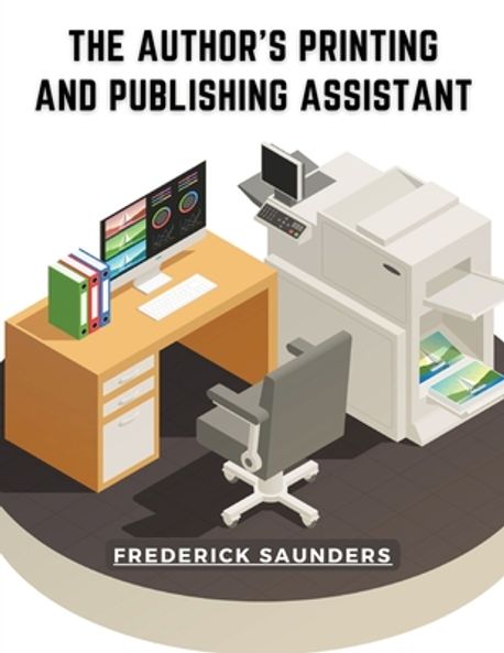 The Author's Printing and Publishing Assistant | Frederick Saunders - 교보문고