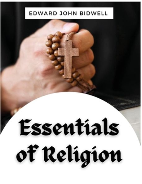 Essentials of Religion | Edward John Bidwell - 교보문고