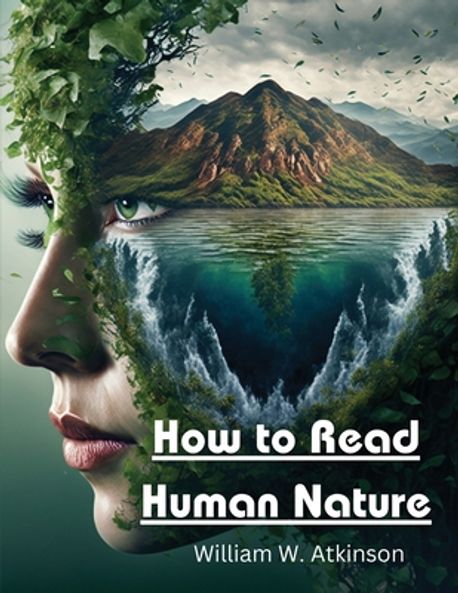 How to Read Human Nature | William W Atkinson - 교보문고