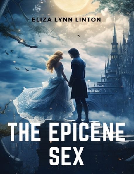 The Epicene Sex | Eliza Lynn Linton - 교보문고