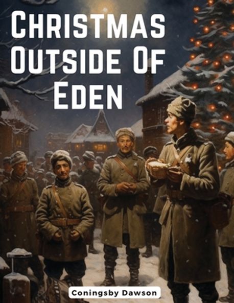 Christmas Outside Of Eden | Coningsby Dawson - 교보문고