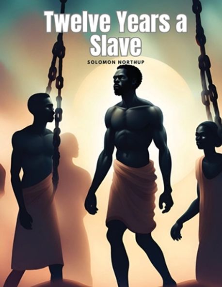 Twelve Years a Slave | Solomon Northup - 교보문고