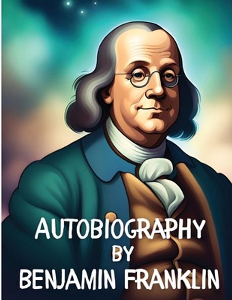 Autobiography | Benjamin Franklin - 교보문고