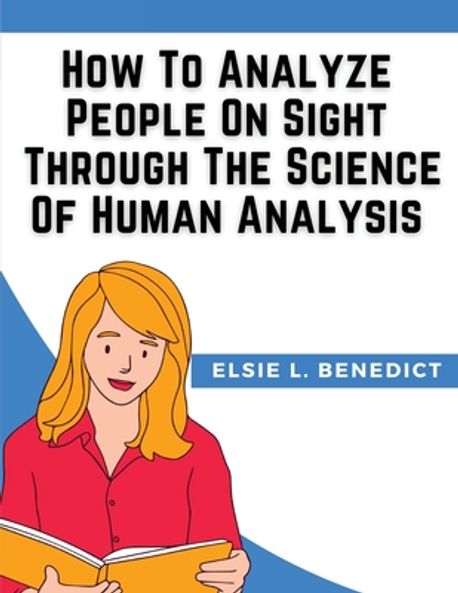 How To Analyze People On Sight Through The Science Of Human Analysis ...