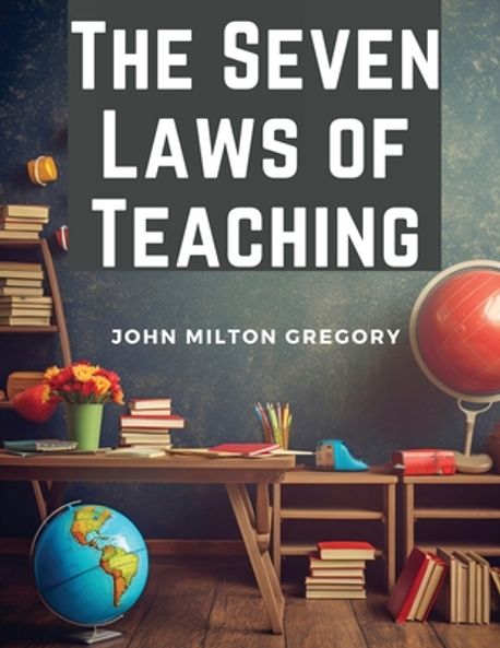 The Seven Laws of Teaching | John Milton Gregory - 교보문고