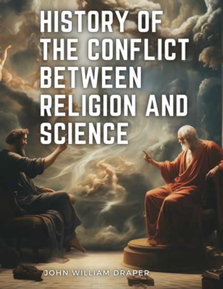 History of the Conflict between Religion and Science | John William ...