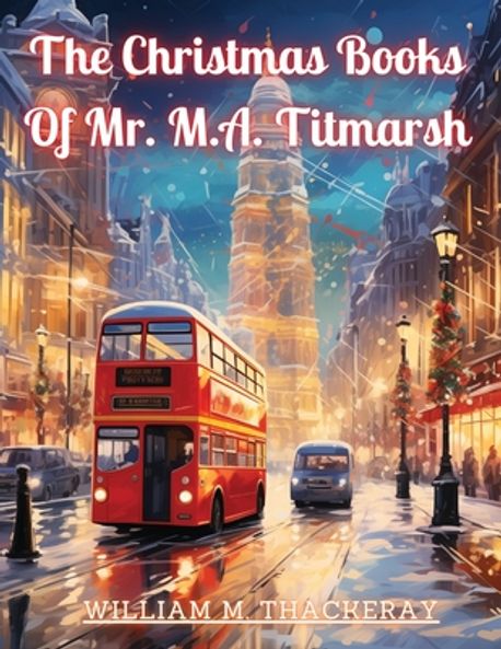 The Christmas Books Of Mr. M.A. Titmarsh | William M Thackeray - 교보문고