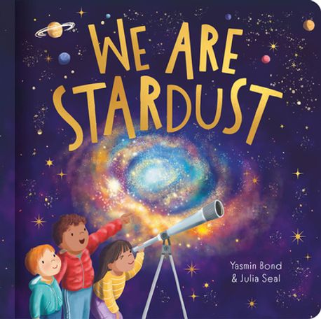We Are Stardust - A Science Story | Bond, Yasmin - 교보문고