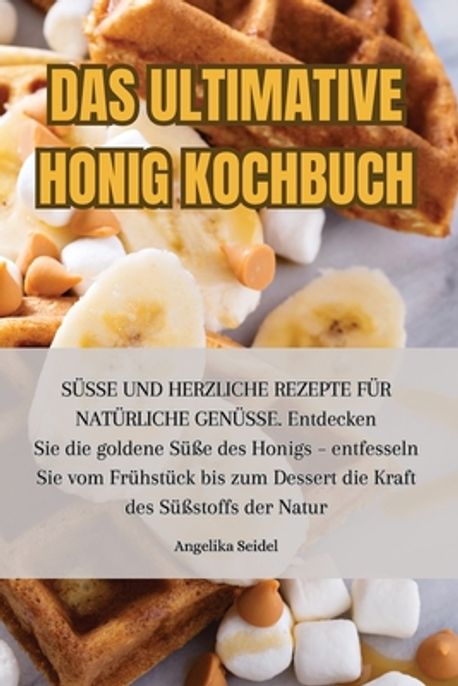 Das Ultimative Honig Kochbuch | Angelika Seidel - 교보문고