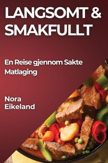 Langsomt & Smakfullt | Eikeland, Nora - 교보문고