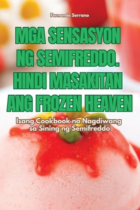 MGA Sensasyon Ng Semifreddo. Hindi Masakitan Ang Frozen Heaven ...