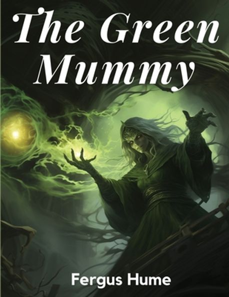 The Green Mummy | Fergus Hume - 교보문고
