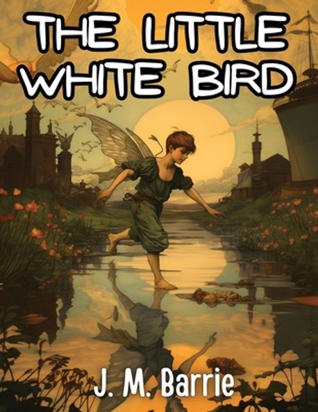 The Little White Bird | J M Barrie - 교보문고