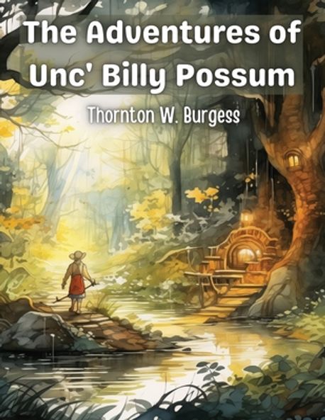 The Adventures of Unc' Billy Possum | Thornton W Burgess - 교보문고