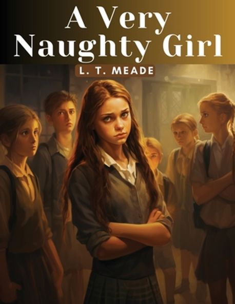 A Very Naughty Girl | L T Meade - 교보문고