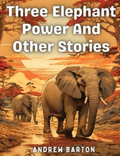 Three Elephant Power And Other Stories | Andrew Barton - 교보문고