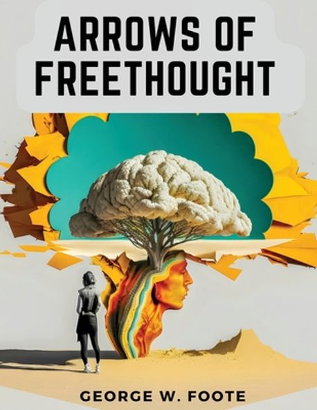 Arrows of Freethought | George W Foote - 교보문고