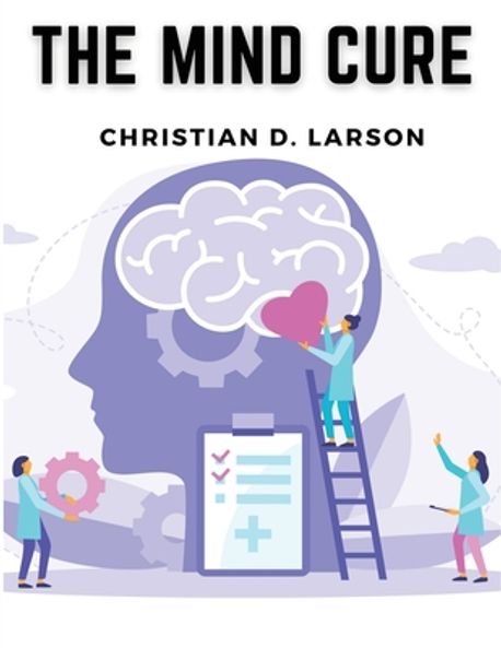 The Mind Cure | Christian D Larson - 교보문고
