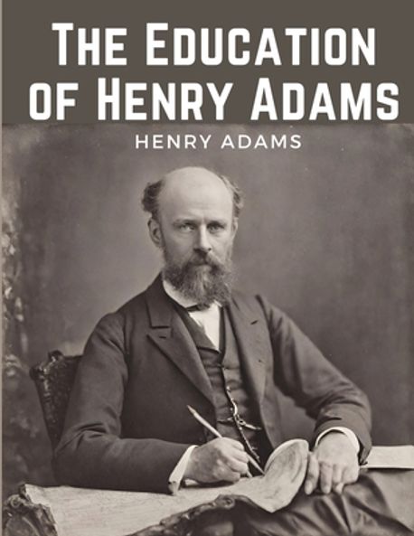 The Education of Henry Adams | Henry Adams - 교보문고