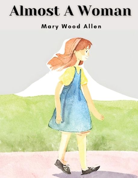Almost A Woman | Mary Wood Allen - 교보문고