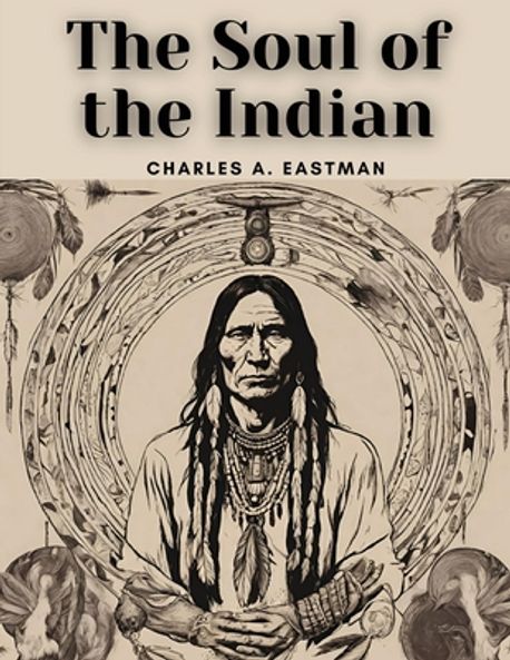 The Soul of the Indian | Charles a Eastman - 교보문고