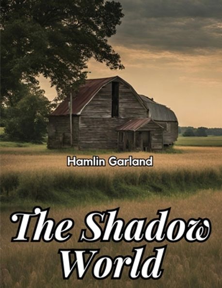 The Shadow World | Hamlin Garland - 교보문고