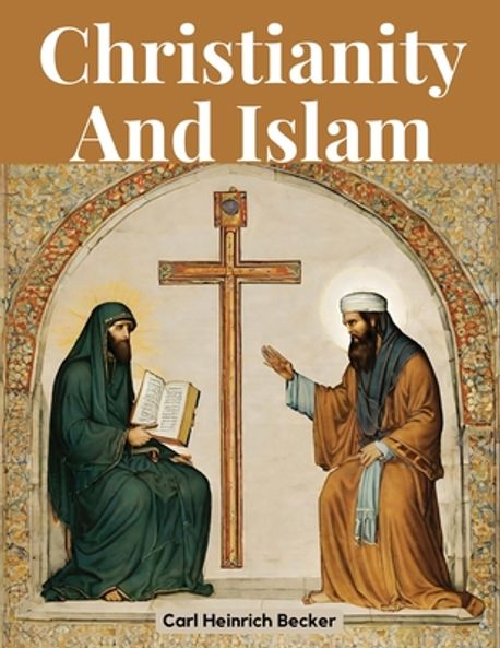 Christianity And Islam | Carl Heinrich Becker - 교보문고