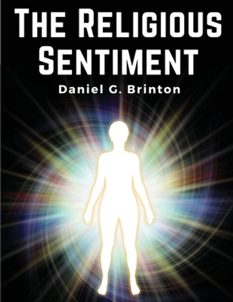 The Religious Sentiment | Daniel G Brinton - 교보문고