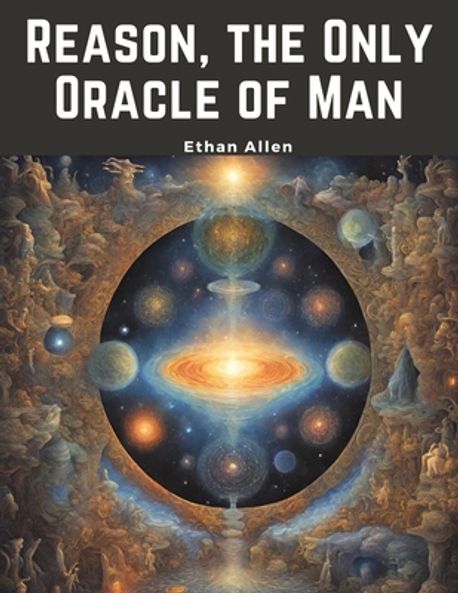 Reason, the Only Oracle of Man | Ethan Allen - 교보문고