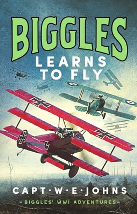 Biggles Learns to Fly | Captain W. E. Johns - 교보문고