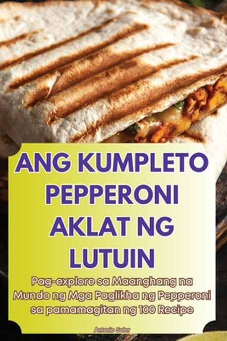 Ang Kumpleto Pepperoni Aklat Ng Lutuin | Antonio Soler - 교보문고